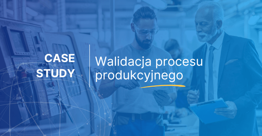 Walidacja procesu produkcyjnego - eConsulting